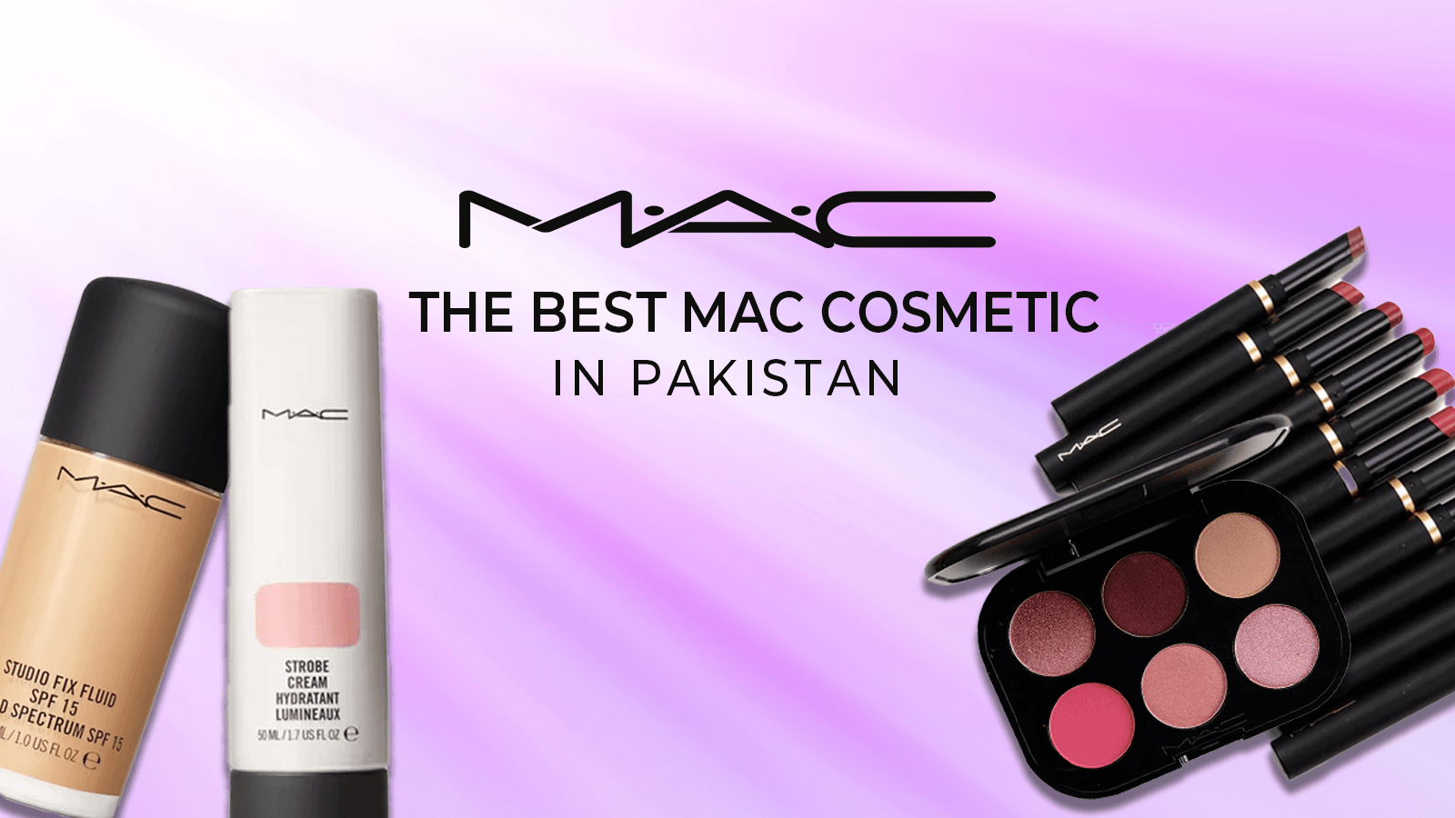 The Best MAC Cosmetics in Pakistan: Where to Find Authentic Shades and ...